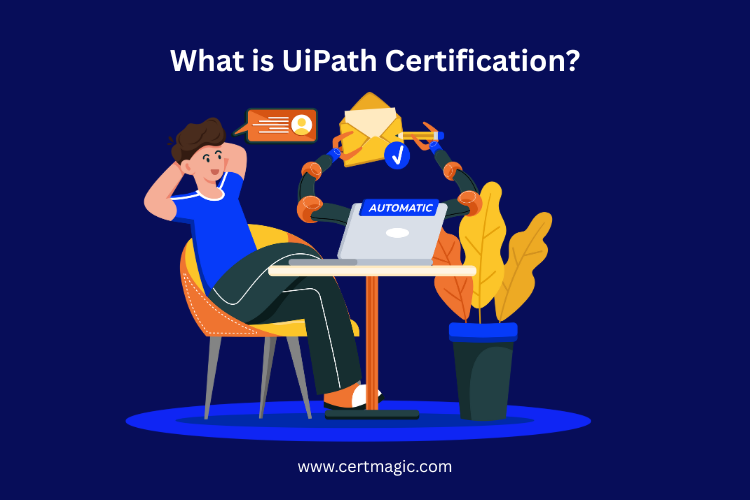 UiPath Certification in 2025: Bright Future Ahead - CertMagic