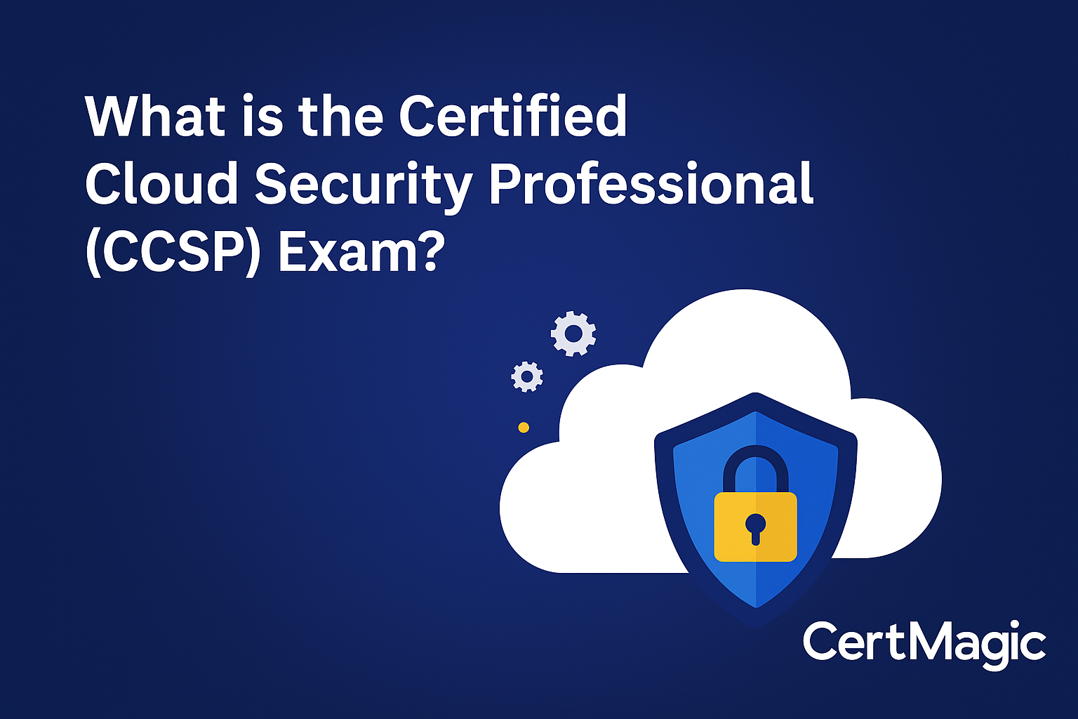 CCSP Exam 2025: ISC² Certified Cloud Security Professional Practice Questions - CertMagic