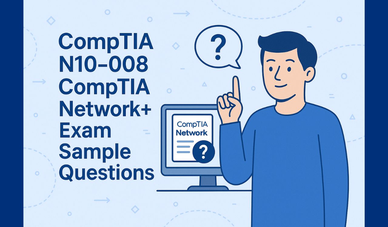 CompTIA Network+ N10-008 Exam 2025: Real Questions & the Ultimate Certification Guide - CertMagic
